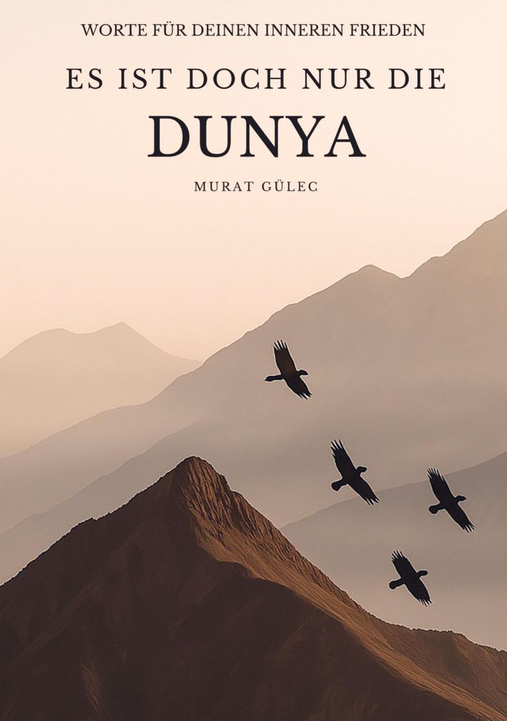 Es ist doch nur die Dunya: Worte für deinen inneren Frieden